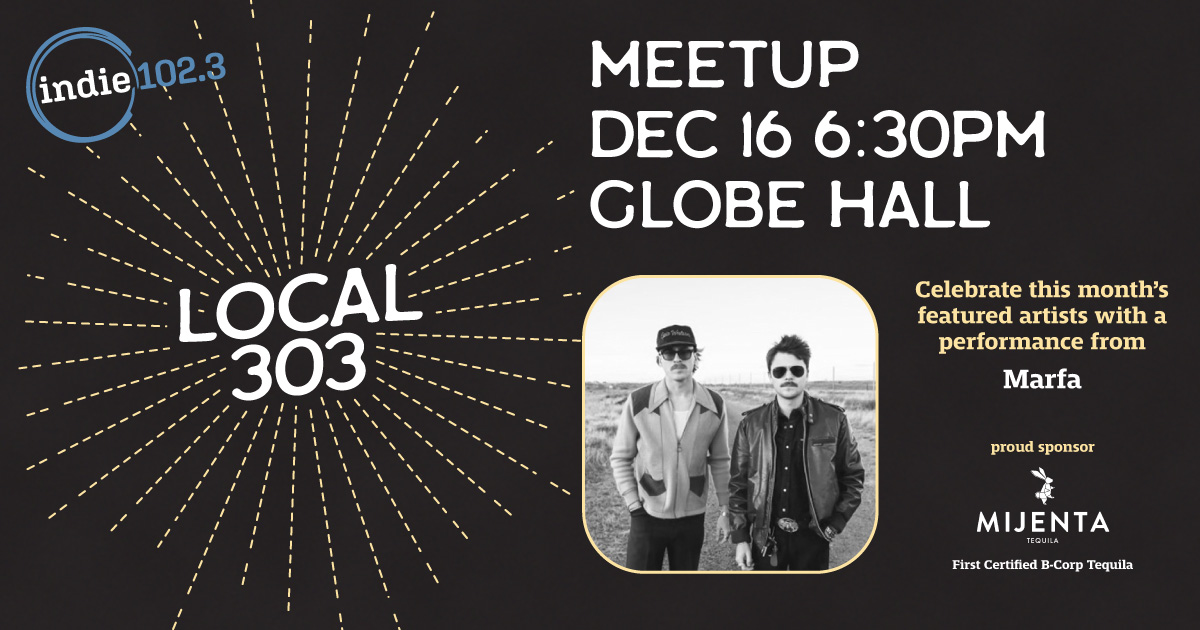 Indie 102.3's December Local 303 Meetup feat: Marfa | Colorado Public Radio